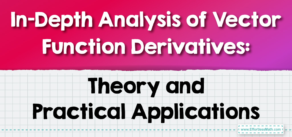 In-Depth Analysis of Vector Function Derivatives: Theory and Practical ...