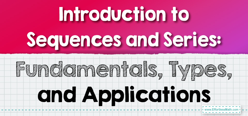 Introduction to Sequences and Series: Fundamentals, Types, and ... Introduction to Sequences and Series: Fundamentals, Types, and ...