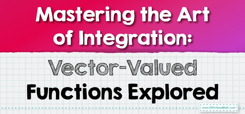 Mastering the Art of Integration: Vector-Valued Functions Explored ...