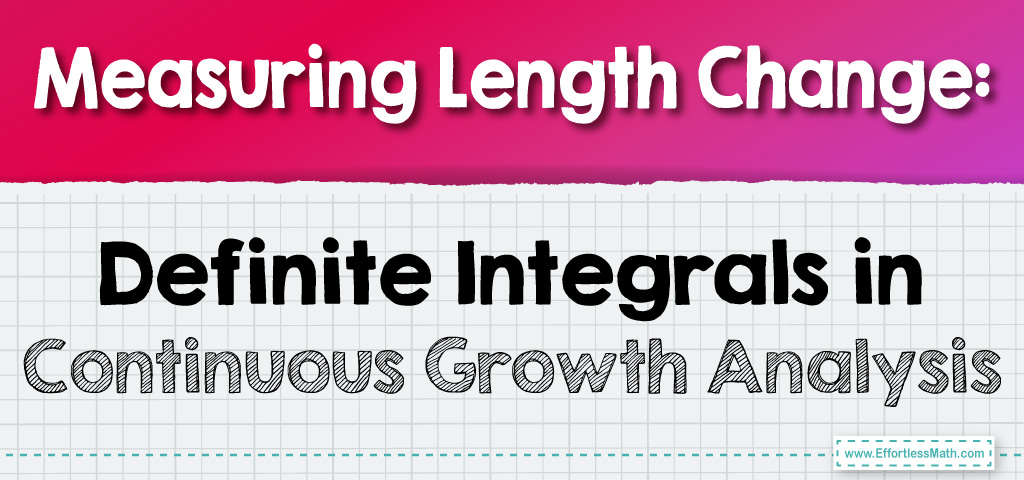 Measuring Length Change: Definite Integrals in Continuous Growth ...