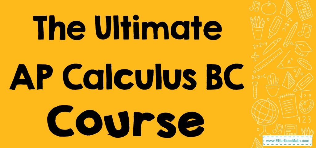 The Ultimate AP Calculus BC Course - Effortless Math: We Help Students ...