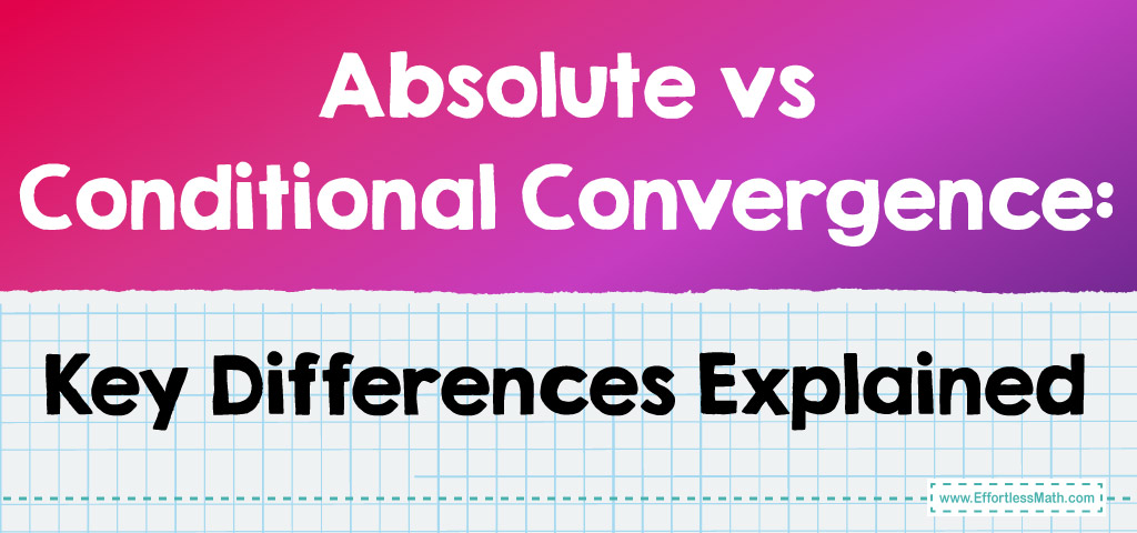 Absolute vs Conditional Convergence: Key Differences Explained ...