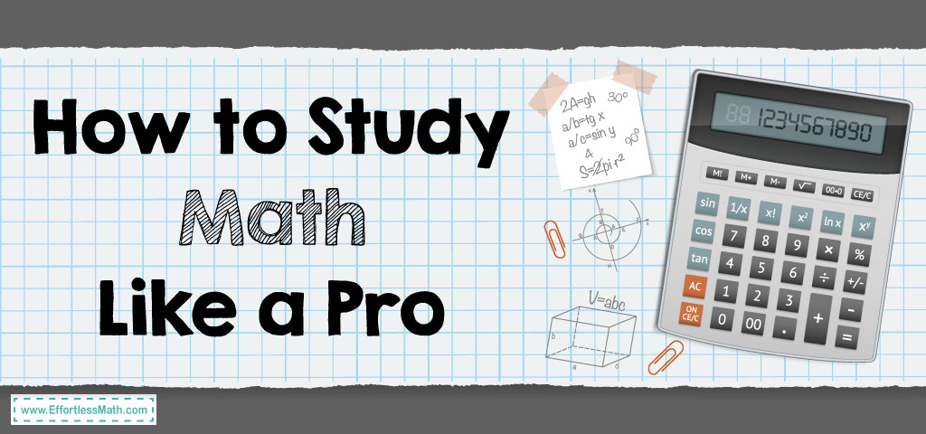 How to Study Math Like a Pro - Effortless Math: We Help Students Learn to LOVE Mathematics