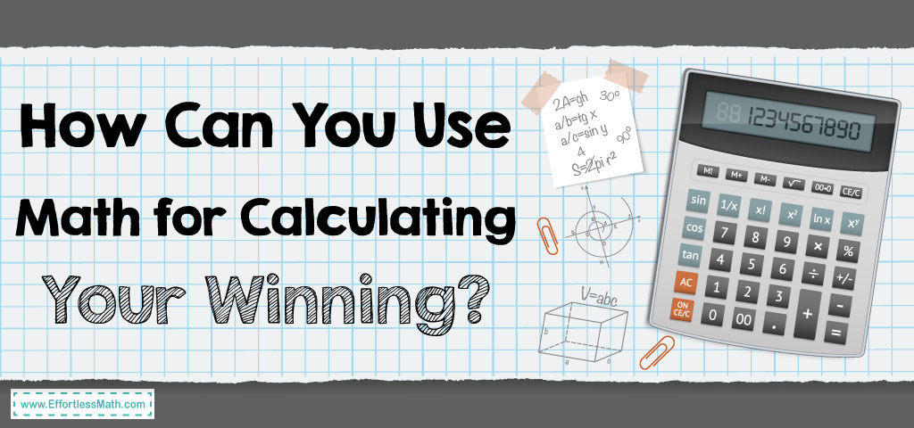 How Can You Use Math for Calculating Your Winning? - Effortless Math ...