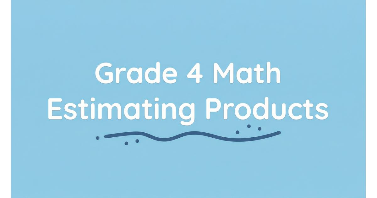 Estimating Products for 4th Grade | Effortless Math