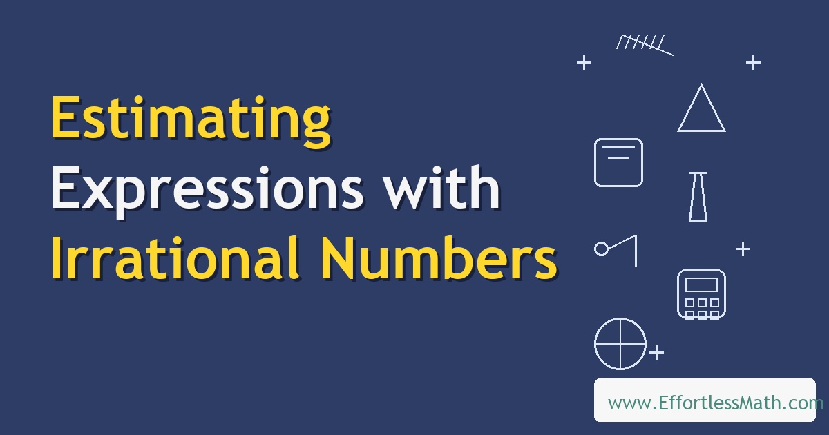 Estimating Expressions with Irrational Numbers: Complete Guide with ...