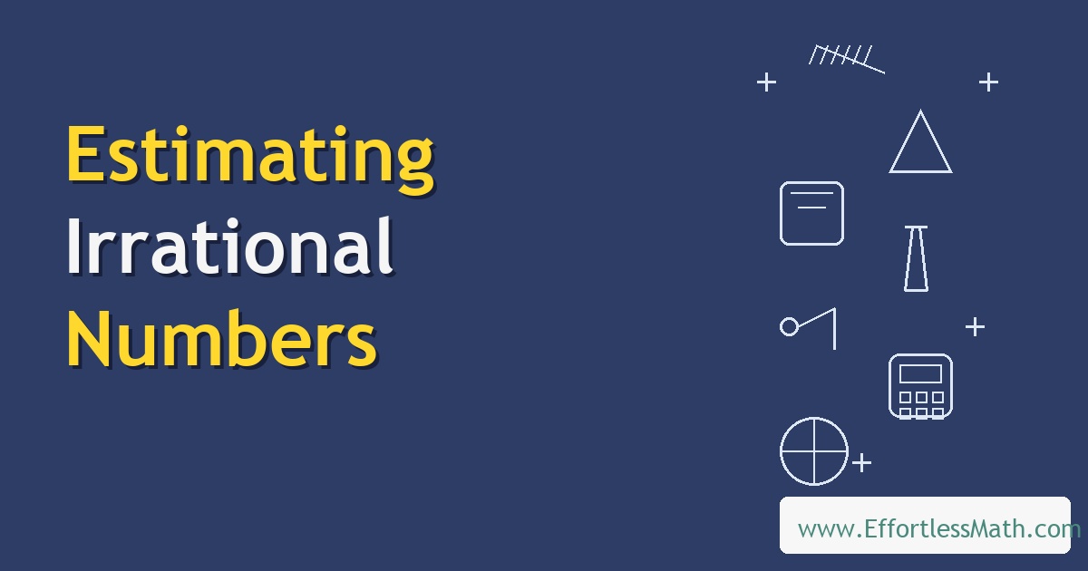 Estimating Irrational Numbers: Complete Guide with Video and Examples ...
