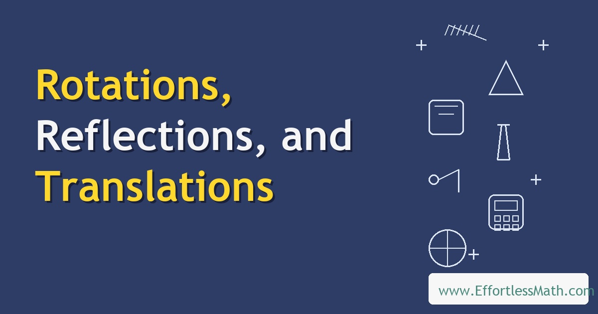 Rotations, Reflections, and Translations: Complete Guide with Video and ...