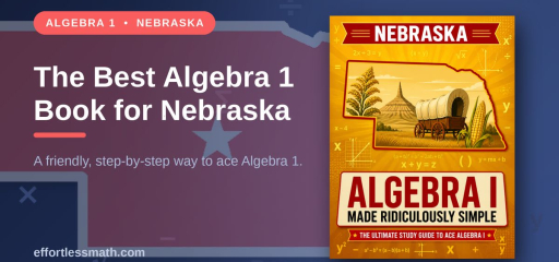 The Best Algebra 1 Book for Nebraska Students - Effortless Math: We ...